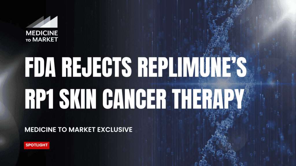 FDA Rejects Replimune’s RP1 Skin Cancer Therapy - Medicine to Market