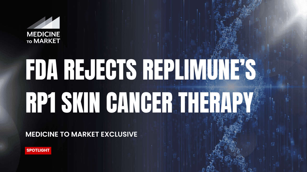 FDA Rejects Replimune’s RP1 Skin Cancer Therapy – Medicine to Market